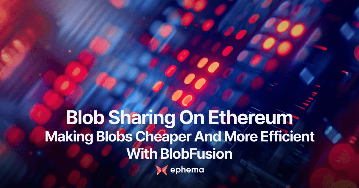 Blob Sharing On Ethereum: Making Blobs Cheaper And More Efficient With BlobFusion | ephema